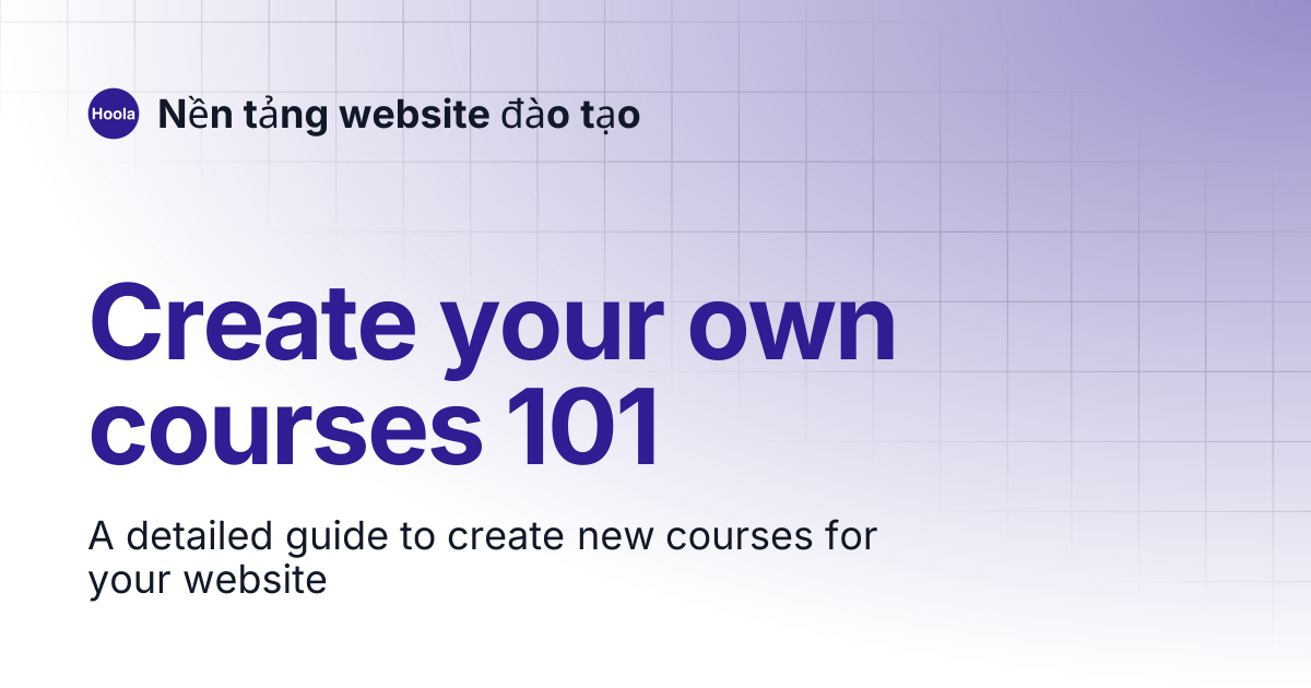 Create your own courses 101 | English | Nền tảng website đào tạo